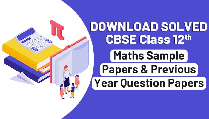 Download Solved CBSE Class 12 Maths Sample Papers & Previous Year ...