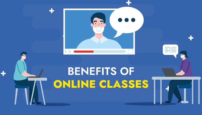 Benefits of Online Classes for Students in 2021-22