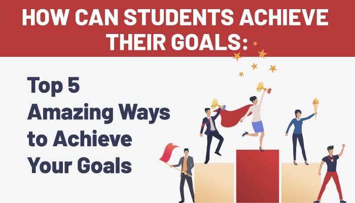 How Can Students Achieve their Goals: Top 5 Amazing Ways to Achieve ...